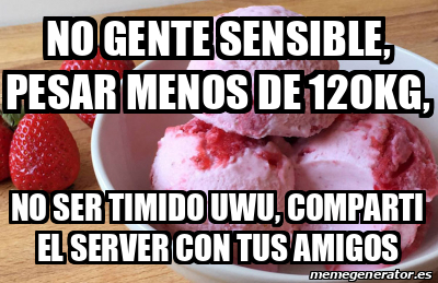 Meme Personalizado - no gente sensible, pesar menos de 120kg, no ser ...