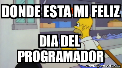 Meme Personalizado - Donde esta mi feliz dia del programador - 32472165
