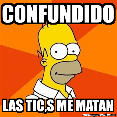 Meme Homer - CONFUNDIDO Las tic,s me matan - 32472368
