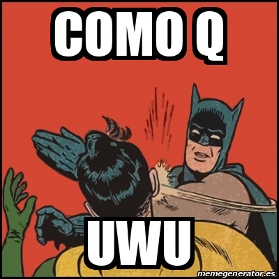 Meme Batman slaps Robin - como q uwu - 32472571