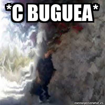 Meme Personalizado - *c buguea* - 32472668