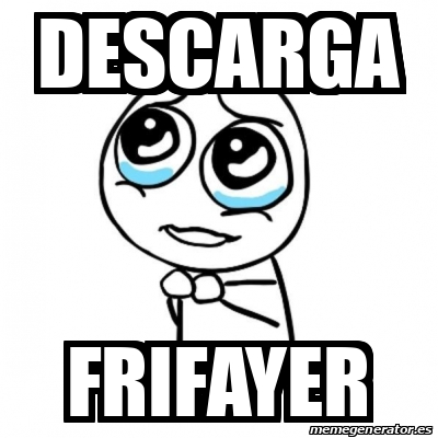 Meme Por favor - Descarga Frifayer - 32473008