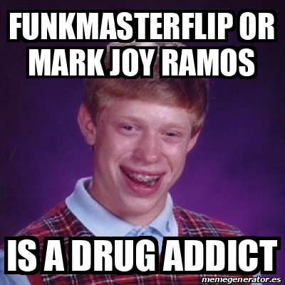 Meme Bad Luck Brian - funkmasterflip or Mark Joy Ramos is a Drug Addict ...
