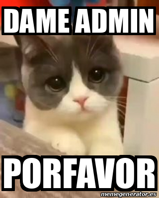 Meme Personalizado - Dame admin porfavor - 32473031