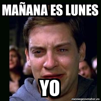 Meme crying peter parker - Mañana es lunes Yo - 32473284