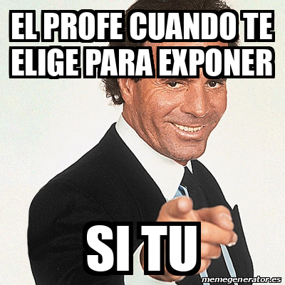 Meme Julio Iglesias - el profe cuando te elige para exponer si tu ...