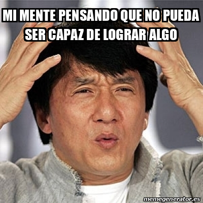 Meme Jackie Chan - mi mente pensando que no pueda ser capaz de lograr ...