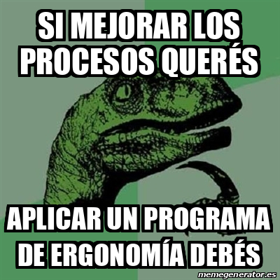Meme Filosoraptor - si mejorar los procesos querés aplicar un programa ...