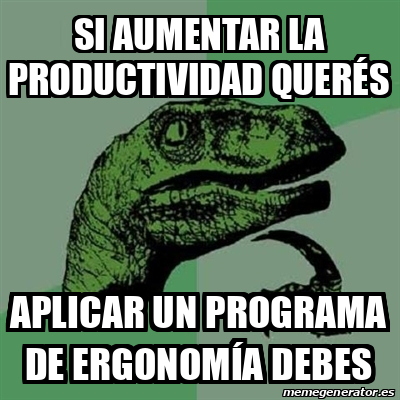 Meme Filosoraptor - si aumentar la productividad querés aplicar un ...