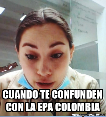 Meme Personalizado - Cuando te confunden con la epa Colombia - 32473794