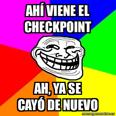 Meme Troll - Ahí viene el Checkpoint Ah, ya se cayó de nuevo - 32473989