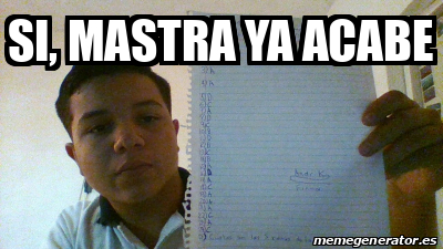 Meme Personalizado - si, mastra ya acabe - 32474249