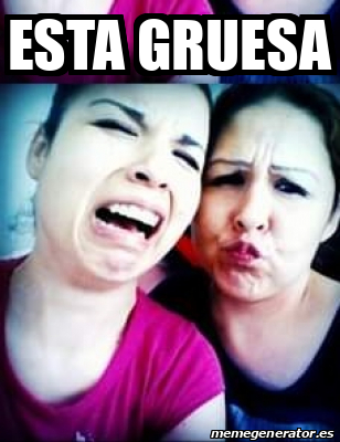 Meme Personalizado - esta gruesa - 32474291