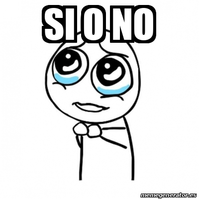 Meme Por favor - Si o no - 32474310