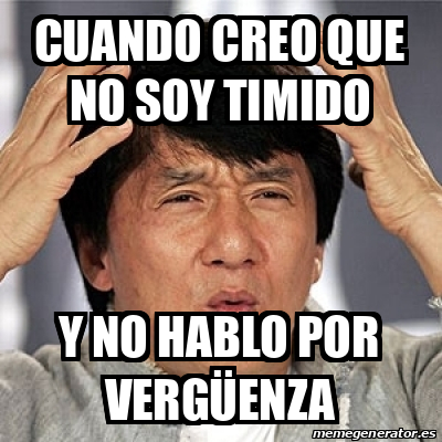 Meme Jackie Chan - cuando creo que no soy timido y no hablo por ...