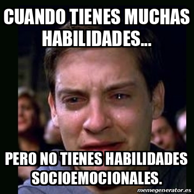 Meme crying peter parker - Cuando tienes muchas habilidades... pero no ...