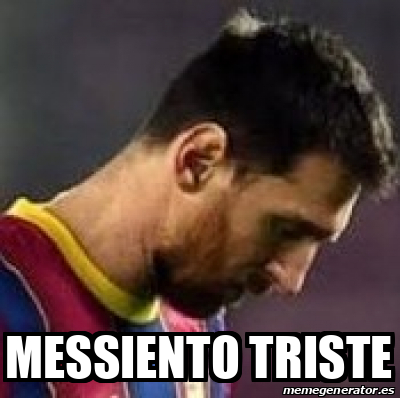 Meme Personalizado - messiento triste - 32474476