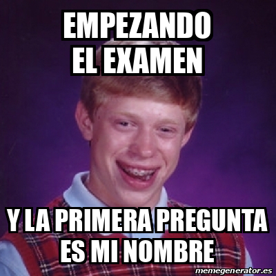 Meme Bad Luck Brian - EMPEZANDO EL EXAMEN Y LA PRIMERA PREGUNTA ES MI ...
