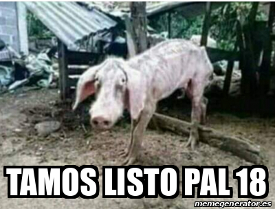 Meme Personalizado - Tamos listo pal 18 - 32475589