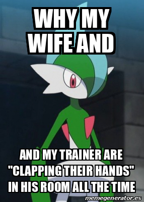 Meme Personalizado - Why my wife and And my trainer are "clapping their ...