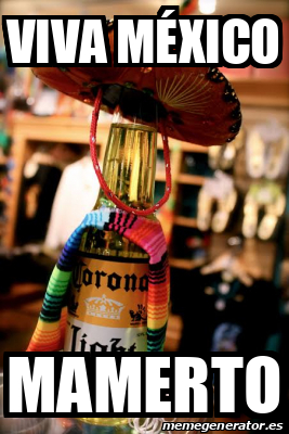 Meme Personalizado - Viva México Mamerto - 32475622