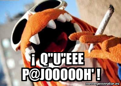 Meme Personalizado - ¡ q"u"eee p@joooooh' ! - 32475872