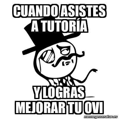 Meme Feel Like A Sir - Cuando asistes a tutoría y logras mejorar tu ovi ...