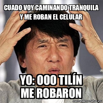 Meme Jackie Chan - CUADO VOY CAMINANDO TRANQUILA Y ME ROBAN EL CELULAR ...