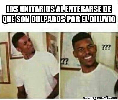Meme Personalizado - los unitarios al enterarse de que son culpados por ...