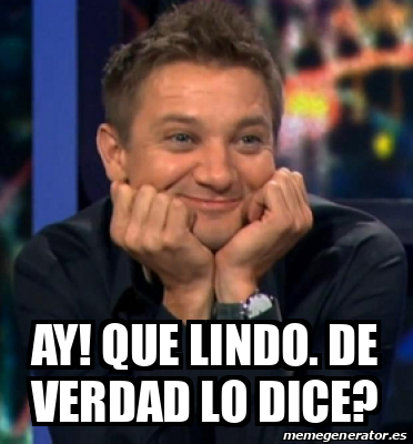 Meme Personalizado - Ay! Que lindo. De verdad lo dice? - 32477050