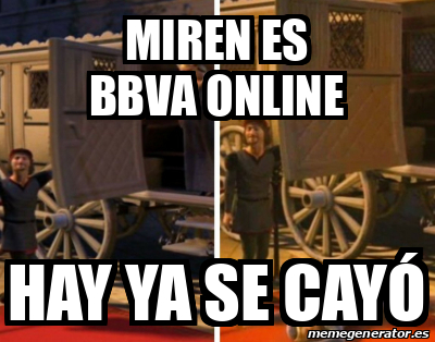 Meme Personalizado - miren es BBVA online hay ya se cayó - 32477195