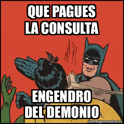 Meme Batman slaps Robin - Que pagues la consulta Engendro del demonio ...
