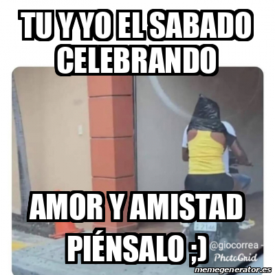 Meme Personalizado - Tu y yo el sabado Celebrando amor y amistad ...