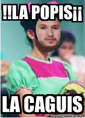 Meme Personalizado - !!la popis¡¡ - 32478258