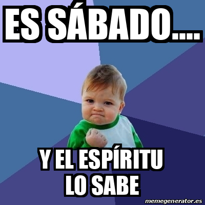 Meme Bebe Exitoso - Es sábado.... Y el espíritu lo sabe - 32478872