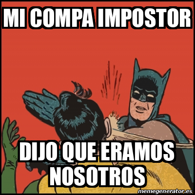 Meme Batman slaps Robin - mi compa impostor dijo que eramos nosotros ...