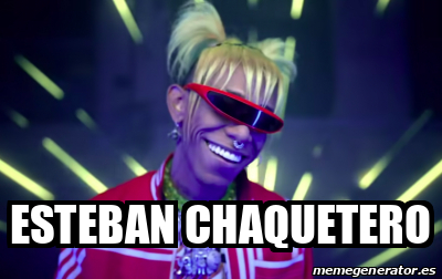 Meme Personalizado - esteban chaquetero - 32479344