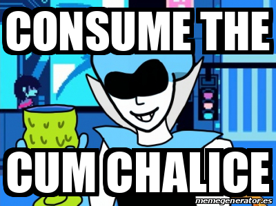 Meme Personalizado - consume the CUM CHALICE - 32479656