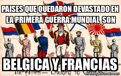 Meme Personalizado - paises que quedaron devastado en la primera guerra ...