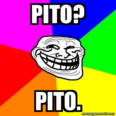 Meme Troll - Pito? Pito. - 32479853