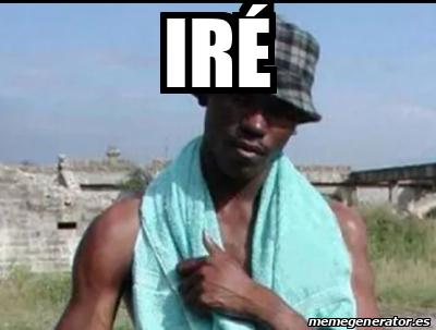 Meme Personalizado - iré - 32479939