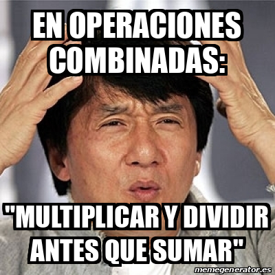Meme Jackie Chan - en operaciones combinadas: "multiplicar y dividir ...