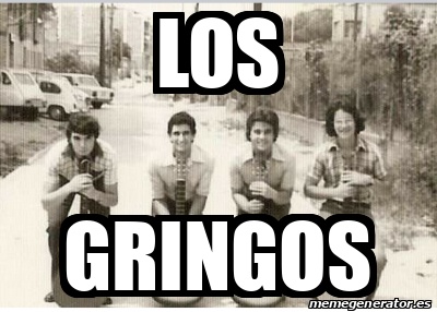 Meme Personalizado - LOS GRINGOS - 32480859