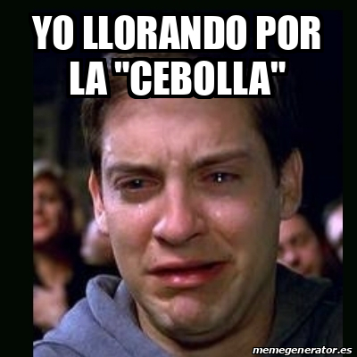 Meme crying peter parker - Yo llorando por la "cebolla" - 32480862