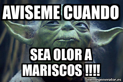 Meme Personalizado - aviseme cuando sea olor a mariscos !!!! - 32480892