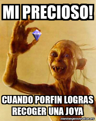 Meme Personalizado - mi precioso! cuando porfin logras recoger una joya ...