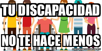 Meme Personalizado - Tu discapacidad no te hace menos - 32481123