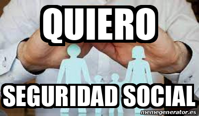 Meme Personalizado - quiero seguridad social - 32481132