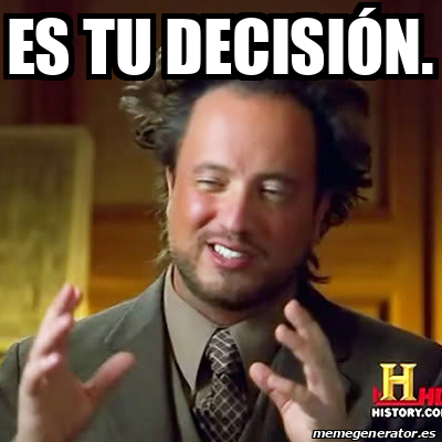 Meme Ancient Aliens - Es tu decisión. - 32481246
