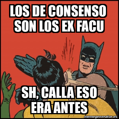 Meme Batman slaps Robin - LOS DE CONSENSO SON LOS EX FACU SH, CALLA ESO ...